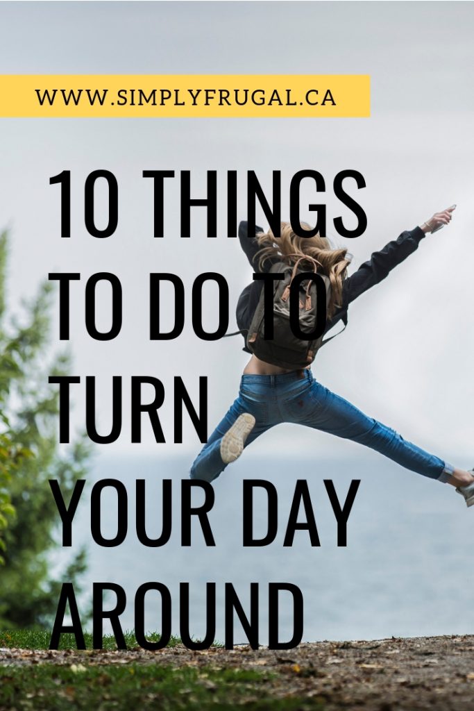 10 Things to Do to Turn Your Day Around