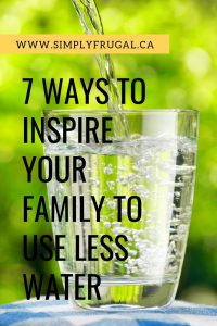7 Ways to Inspire Your Family to Use Less Water